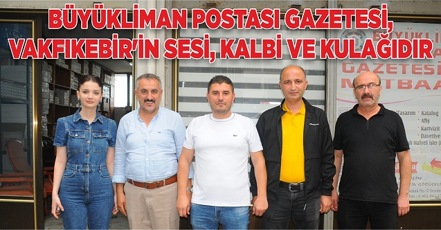 BÜYÜKLİMAN POSTASI GAZETESİ, VAKFIKEBİR’İN SESİ, KALBİ VE KULAĞIDIR ...